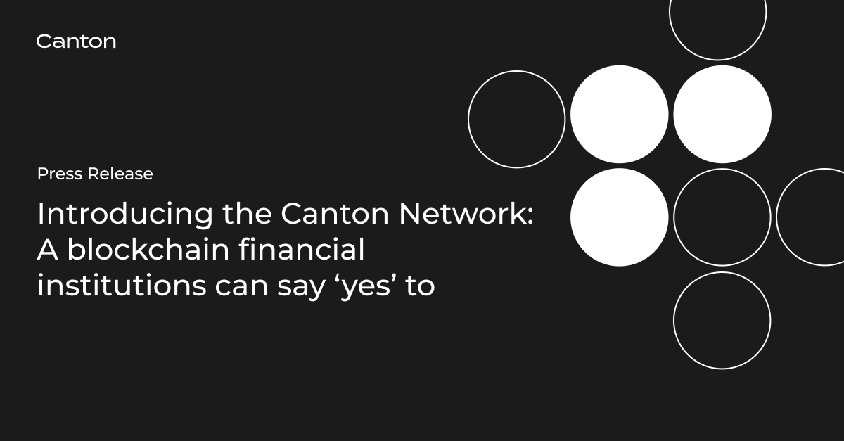 Introducing the Canton Network: A blockchain financial institutions can say 'yes' to.